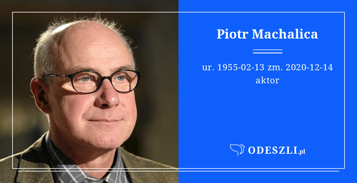 Piotr Machalica - Miejsca Pamięci | Odeszli.pl